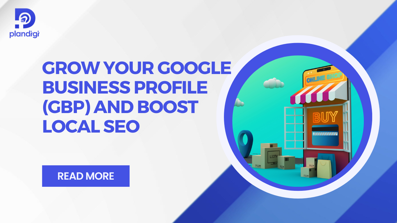 How to Grow Your (GBP) and Boost Local SEO