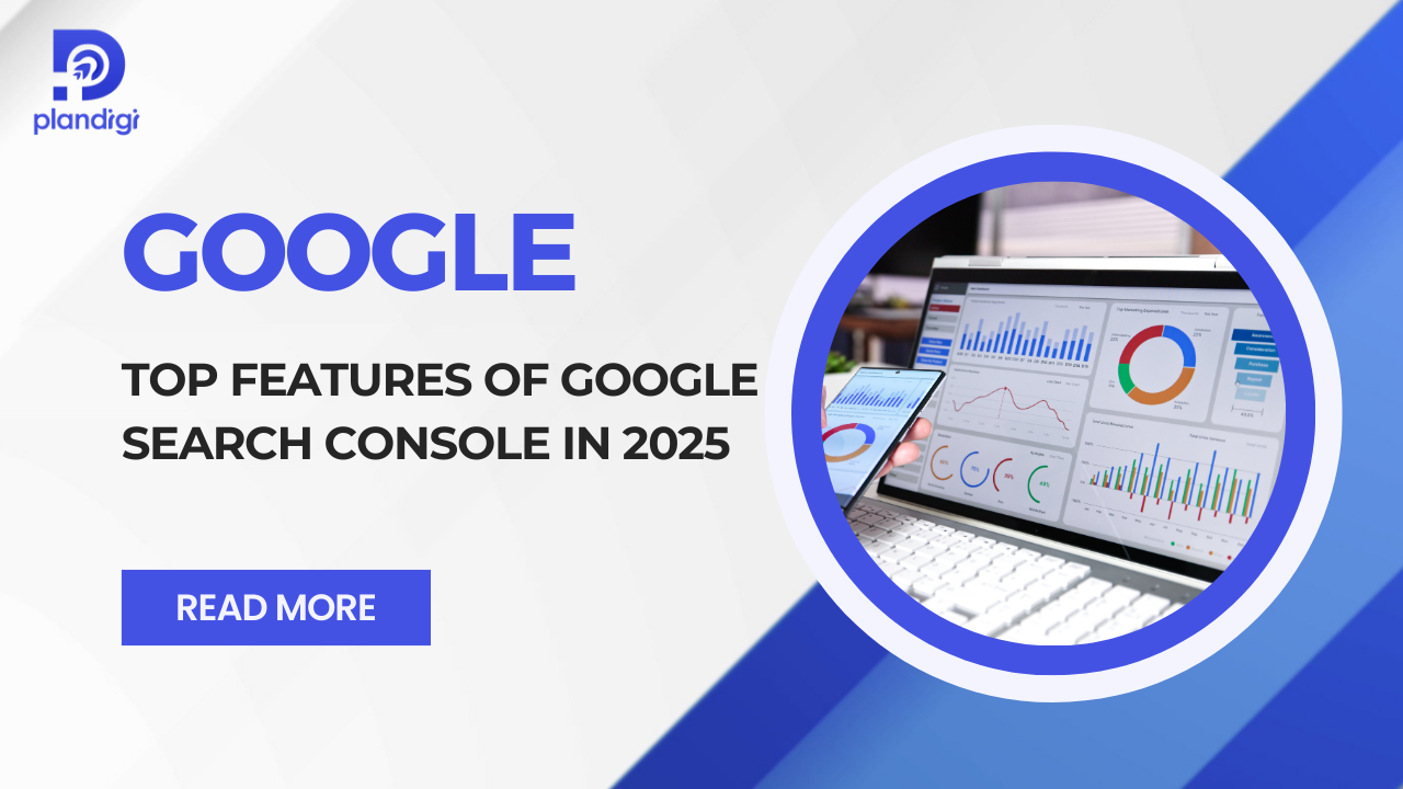 Top Features of Google Search Console in 2025