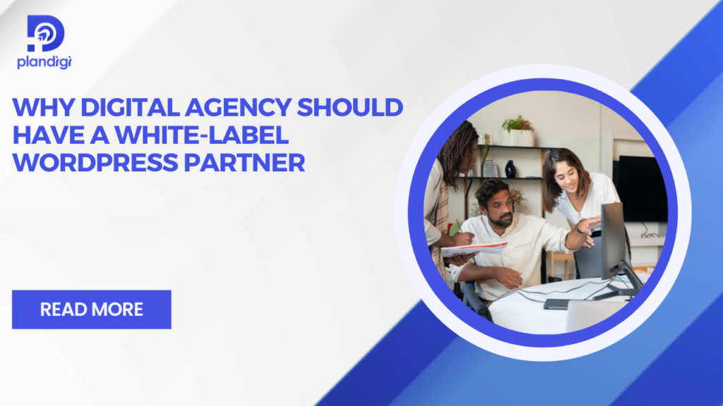 Why Digital Agencies Need a White-Label WordPress Partner